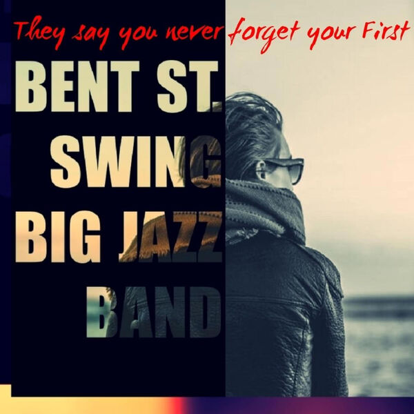 They say you never forget your First, The Bent St. Swing Big Jazz Band ...