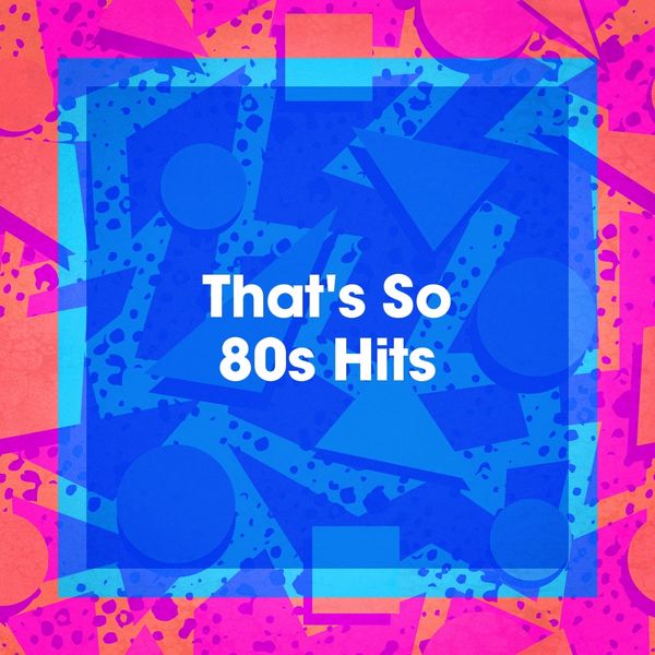That's so 80S Hits, Ultimate Pop Hits, DJ 80, Années 80 - Qobuz
