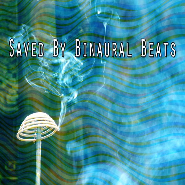 Saved by Binaural Beats, Binaural Beats Brain Waves Isochronic Tones Brain Wave Entrainment - Qobuz