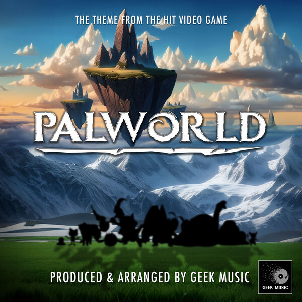 Palworld Main Theme (From "Palworld"), Geek Music - Qobuz