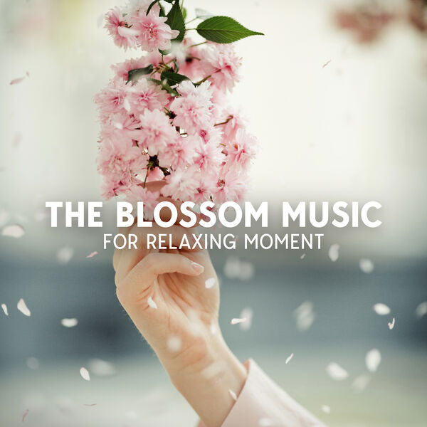The Blossom Music For Relaxing Moment, Natural Voices - Qobuz