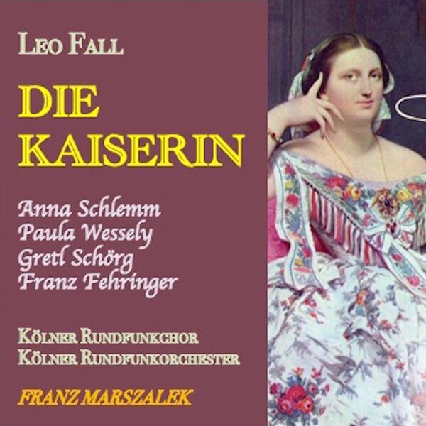 Leo Fall · Die Kaiserin, Leo Fall by Anny Schlemm - Qobuz