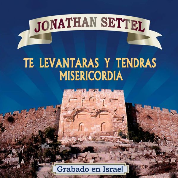 Te Levantaras y Tendras Misericordia, Jonathan Settel - Qobuz