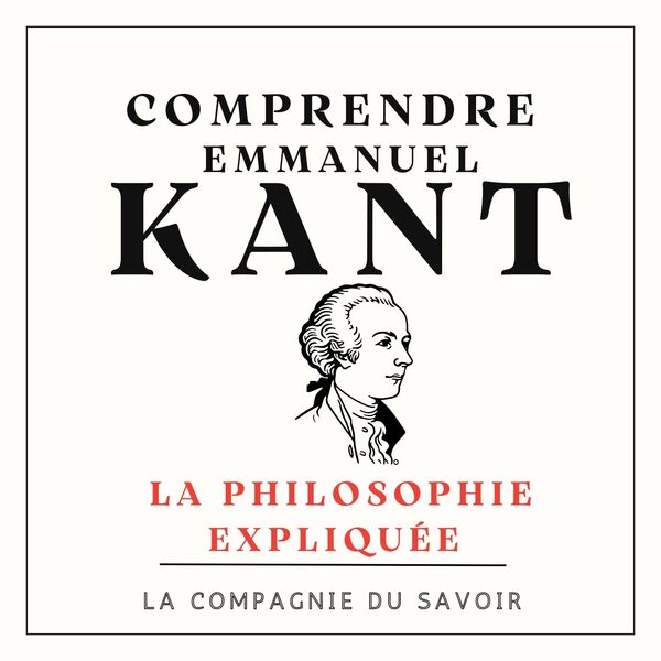 Comprendre Emmanuel Kant, Emmanuel Kant - Qobuz