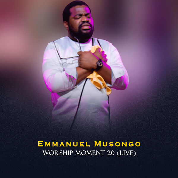 Worship Moment 20 (Live), Emmanuel Musongo - Qobuz