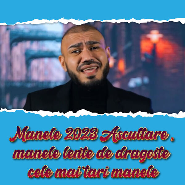Manele 2023 Ascultare , manele lente de dragoste cele mai tari manele ...