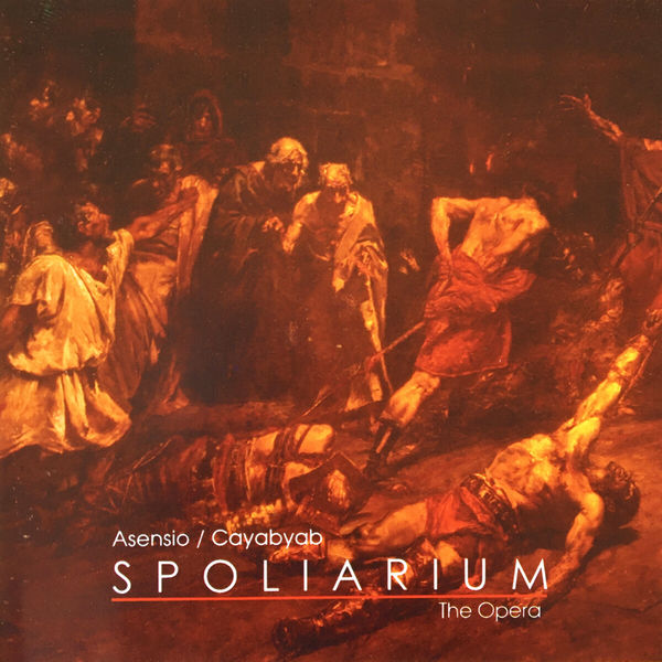 Spoliarium, The Opera, The Cast of Spoliarium, The Opera - Qobuz