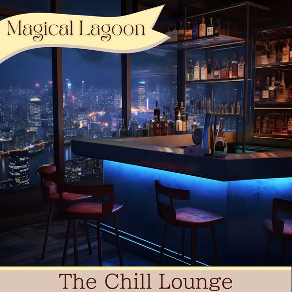 The Chill Lounge, Magical Lagoon - Qobuz