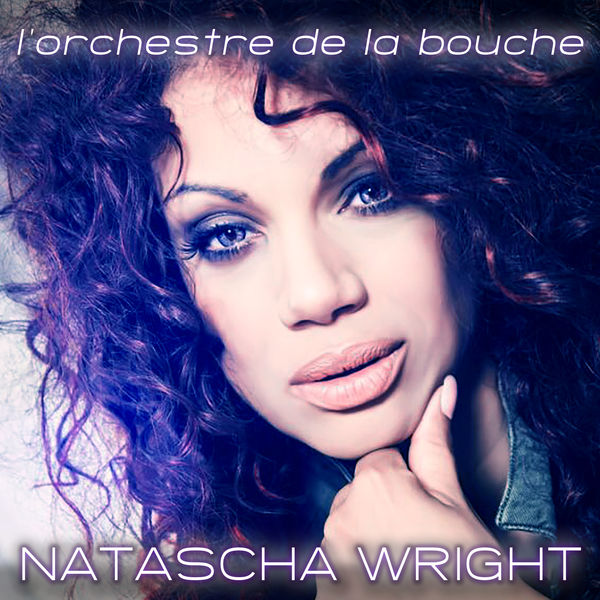 l'orchestre de la bouche, Natascha Wright - Qobuz