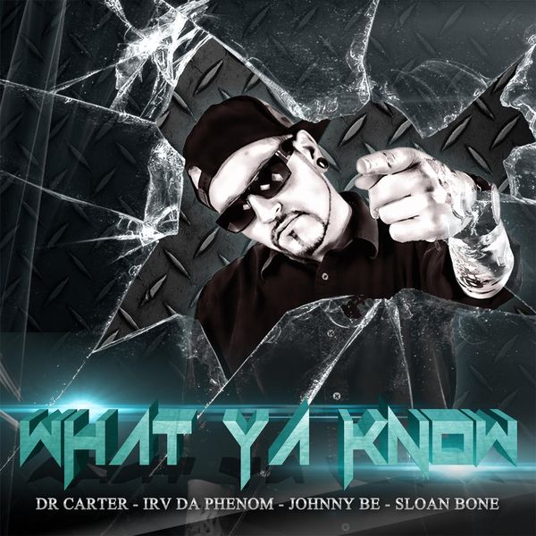 What Ya Know (feat. Irv Da Phenom, Johnny Be & Sloan Bone), Dr Carter ...