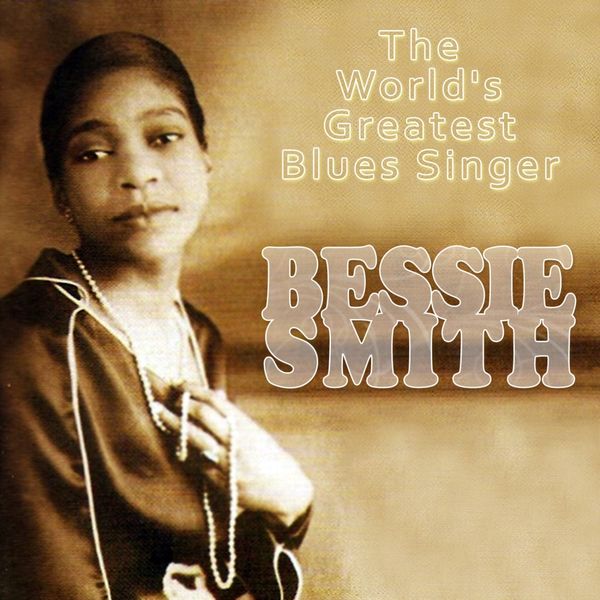 The World's Greatest Blues Singer, Bessie Smith - Qobuz