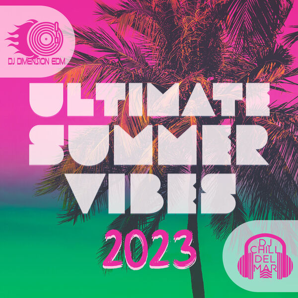 Ultimate Summer Vibes 2023: Best Electronic Chill House, Tropical House Beats, Dj Dimension EDM ...
