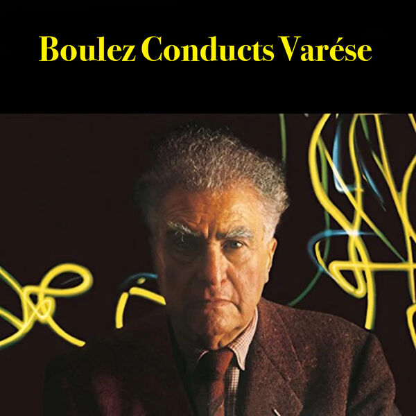 Boulez Conducts Varése, Chicago Symphony Orchestra (CSO) - Qobuz
