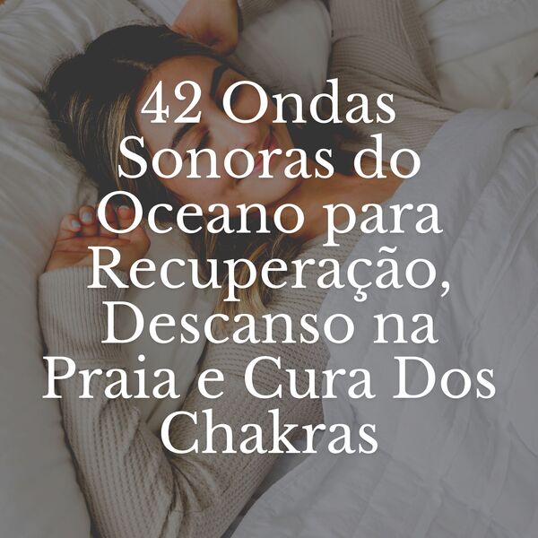 42 Ondas Sonoras do Oceano para Recuperação, Descanso na Praia e Cura ...