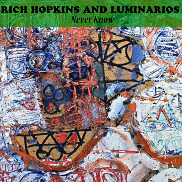 Never Know, Rich Hopkins and The Luminarios - Qobuz