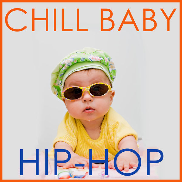 Chill Baby Hip Hop: Instrumental HipHop Hits for Baby's Playtime, MC ...