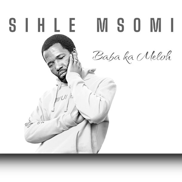 Baba Ka Meloh, Sihle Msomi - Qobuz