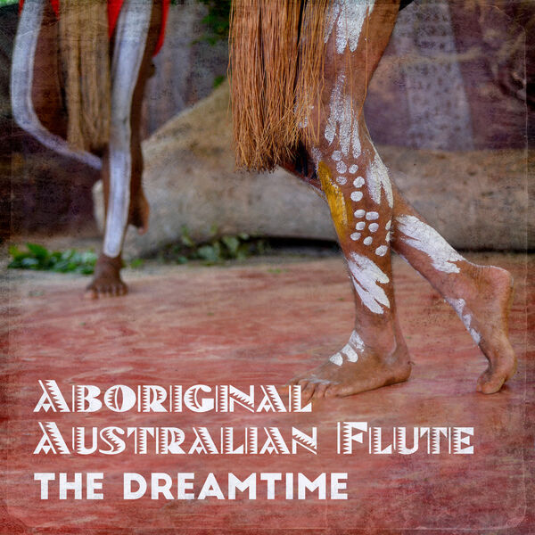 Aboriginal Australian Flute: The Dreamtime – Traditional Chants, Tribal ...