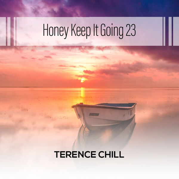 Honey Keep It Going 23, Terence Chill - Qobuz