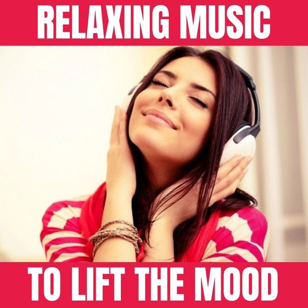 Relaxing Music to Lift the Mood, Mental Relaxation - Qobuz