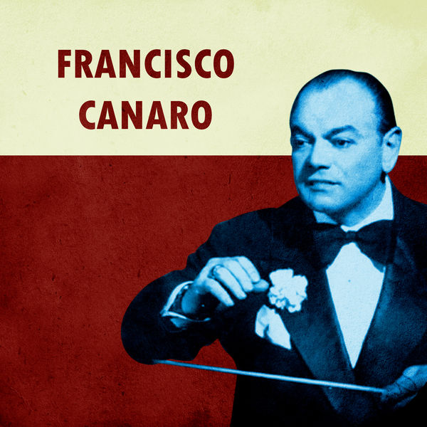 Presentando a Francisco Canaro, Francisco Canaro - Qobuz