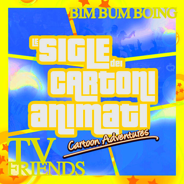 Le Sigle dei Cartoni Animati, Cartoon Adventures (TV Friends), Bim Bum ...