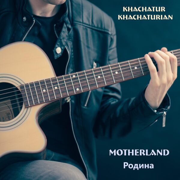 Motherland - Родина, Khachatur Khachaturian - Qobuz