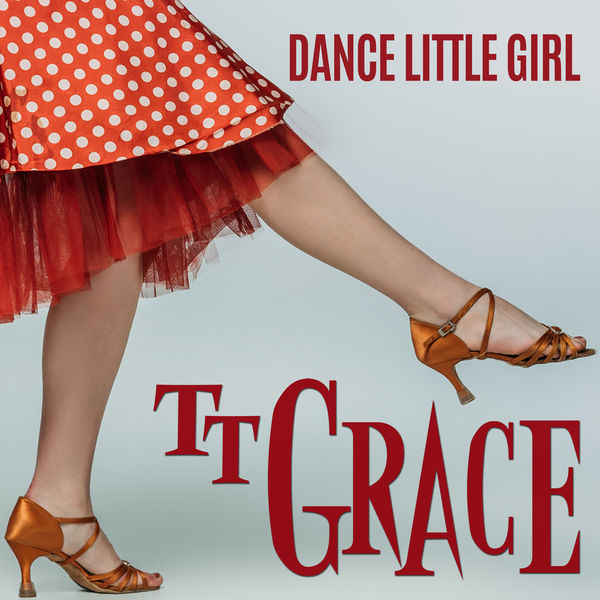 Dance Little Girl, TT Grace - Qobuz