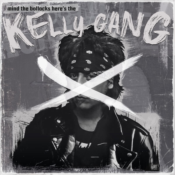 Mind The Bollocks Here's The Kelly Gang, Kelly Gang - Qobuz