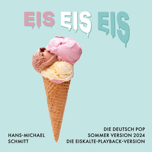 Eis Eis Eis (Die DEUTSCH POP SOMMER VERSION 2024), Hans-Michael Schmitt - Qobuz