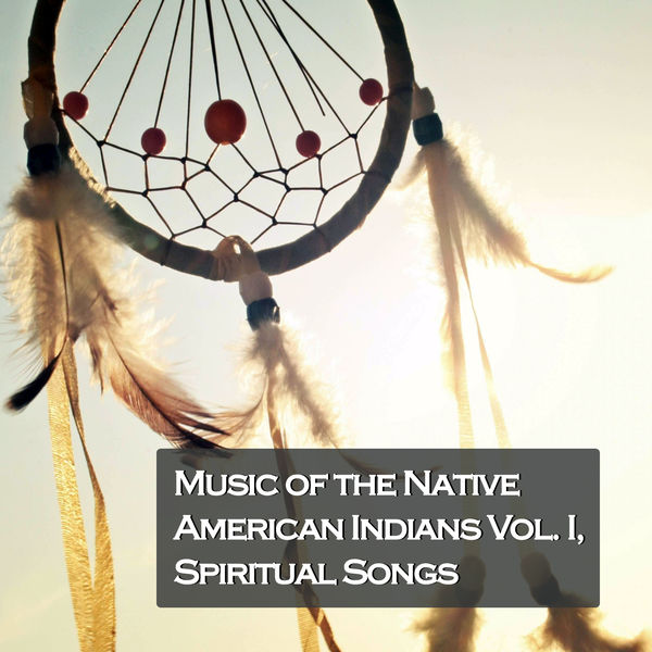 Music of the Native American Indians Vol. I, Spiritual Songs, Various ...