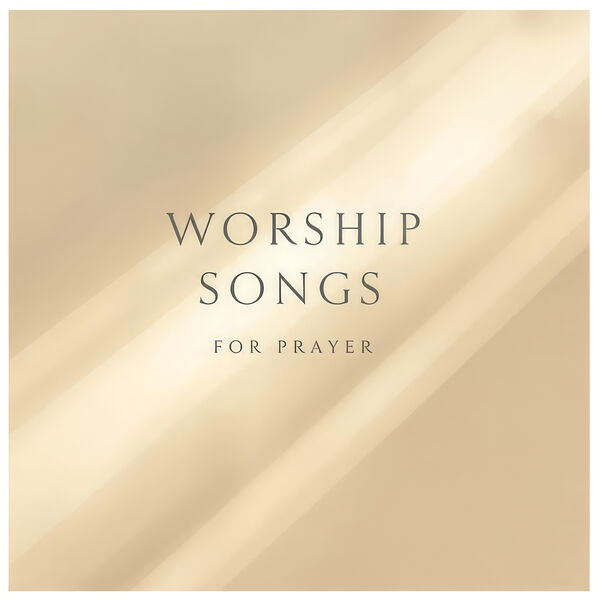 Worship Songs for Prayer, Jesus Worship Sound - Qobuz