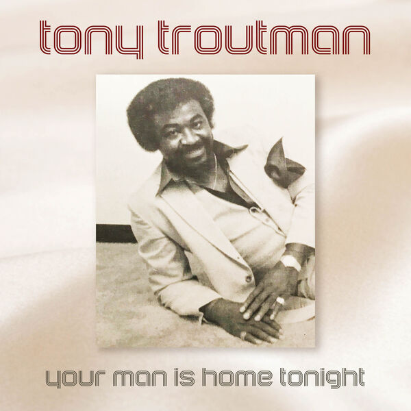 Your Man is Home Tonight, Tony Troutman - Qobuz