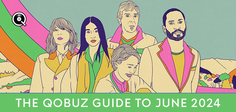 The Qobuz Guide to June 2024 - Qobuz Magazine