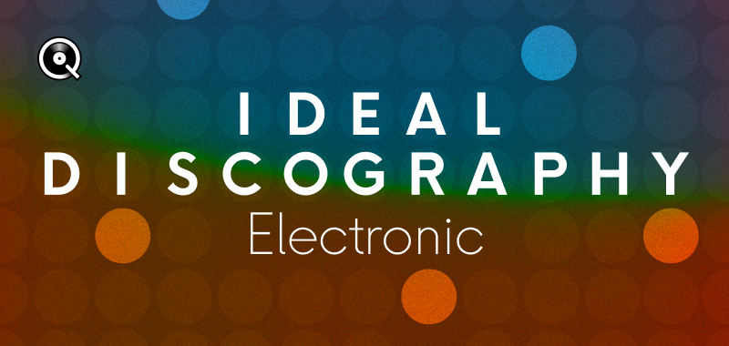 Playlist The Ideal Electronic Discography - Streaming Hi-Res - Qobuz